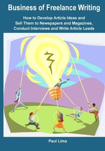 Business of Freelance Writing: How to Develop Article Ideas and Sell ...
