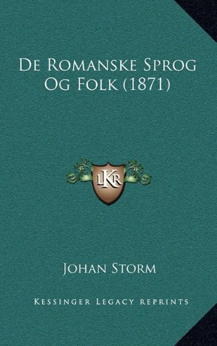 De Romanske Sprog Og Folk (1871) (Norwegian Edition): Storm, Johan ...
