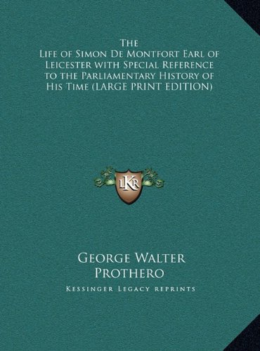 The Life of Simon de Montfort Earl of Leicester with Special Reference ...