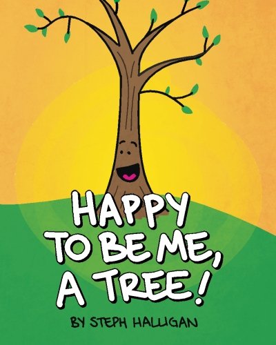 Happy to Be Me, A Tree: A tall tale of growth and self-love: Halligan ...
