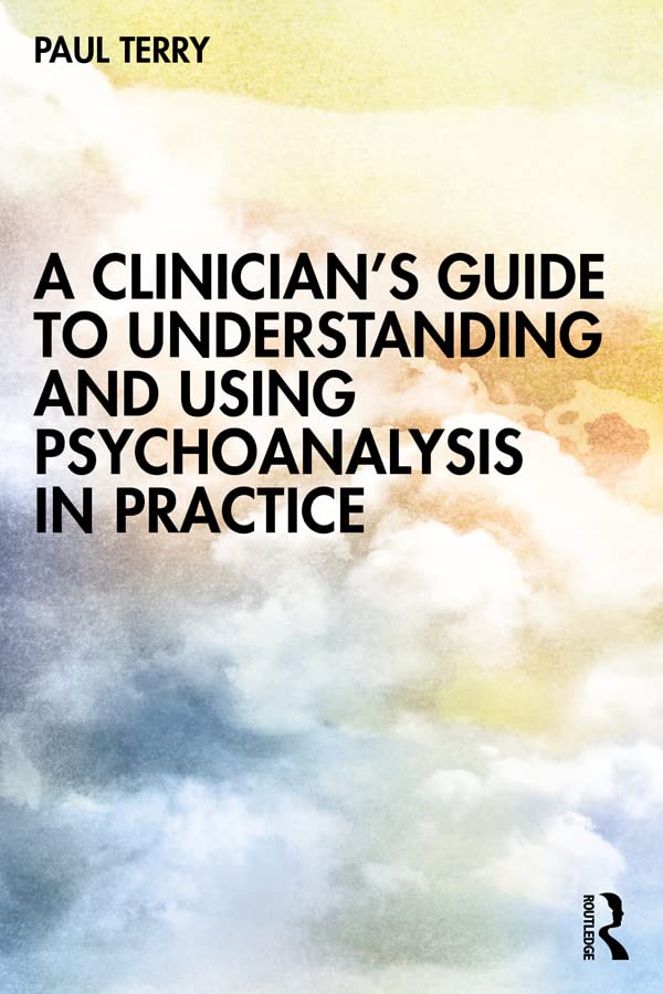 A Clinician’s Guide to Understanding and Using Psychoanalysis in ...