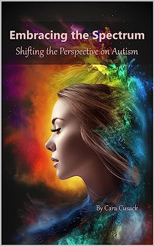 Embracing the Spectrum: Shifting the Perspective on Autism eBook : Cusack, Cara : Amazon.co.uk ...