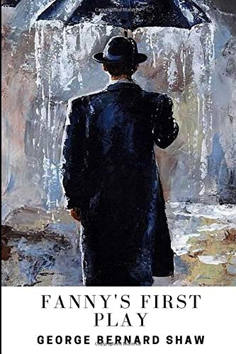 Fanny's First Play: Bernard Shaw, George: 9781689539227: Amazon.com: Books