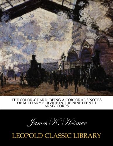 The color-guard; being a corporal's notes of military service in the ...