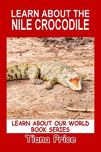 Learn About the Nile Crocodile (Learn About Our World): Price, Tiana ...