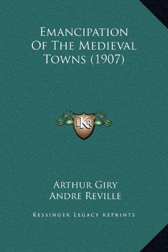 Emancipation Of The Medieval Towns (1907) : Giry, Arthur, Reville ...
