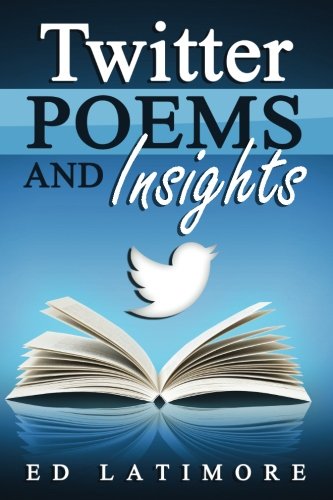 Twitter Poems and Insights: Latimore, Ed: 9781537761268: Amazon.com: Books