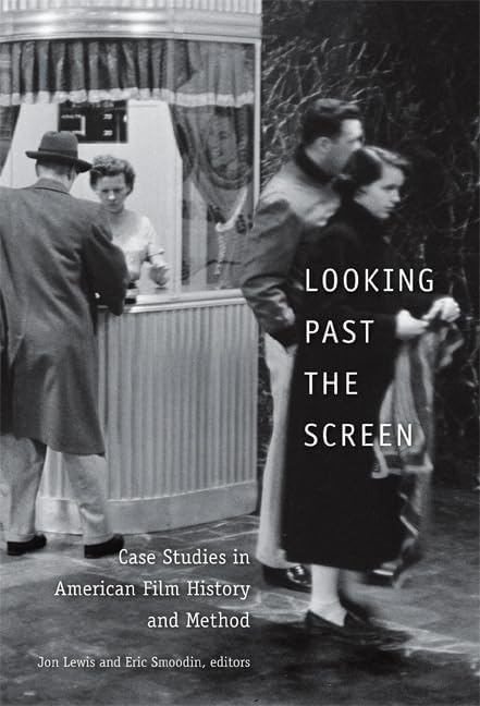 Looking Past the Screen: Case Studies in American Film History and ...