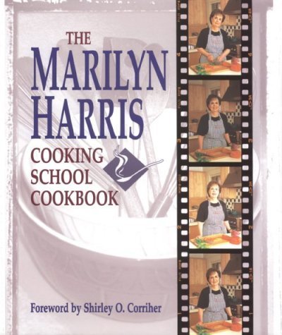 The Marilyn Harris Cooking School Cookbook: Marilyn Harris, Shirley O ...