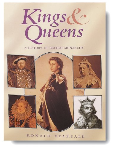 Kings & Queens: A History of British Monarchy: Pearsall, Ronald ...