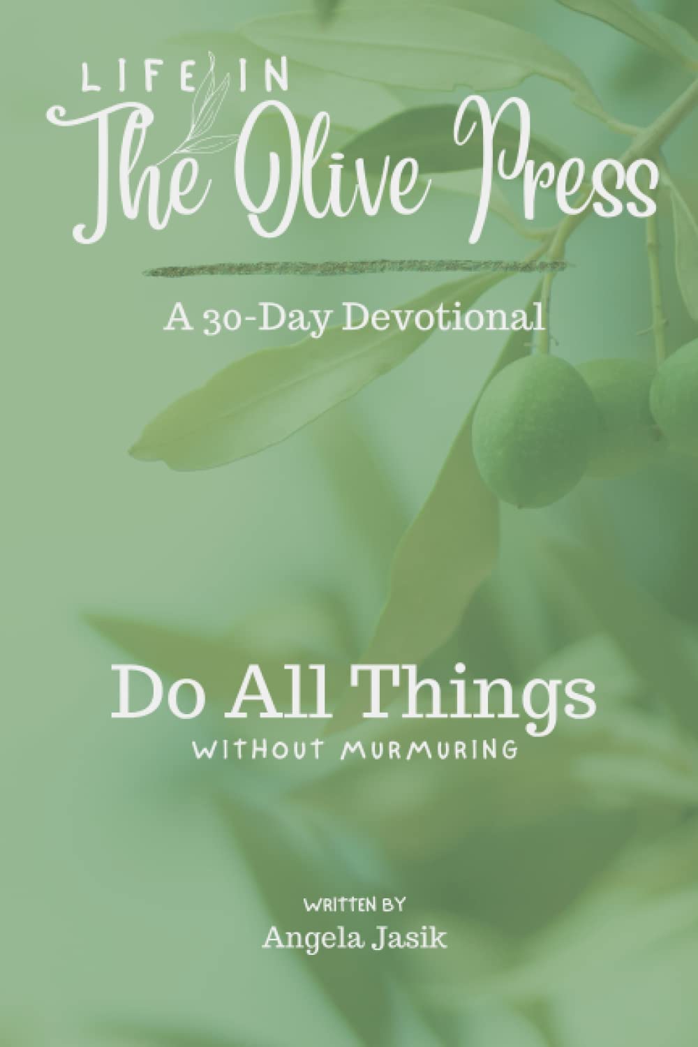 Amazon.com: Life In the Olive Press: A 30-Day Devotional: Do All Things ...