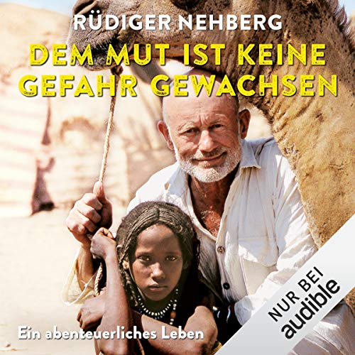 Dem Mut ist keine Gefahr gewachsen: Ein abenteuerliches Leben (Hörbuch ...