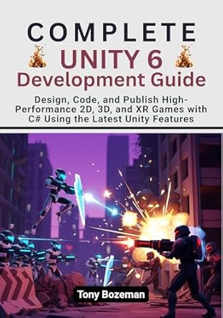 Complete Unity 6 Development Guide: Design, Code, and Publish High ...