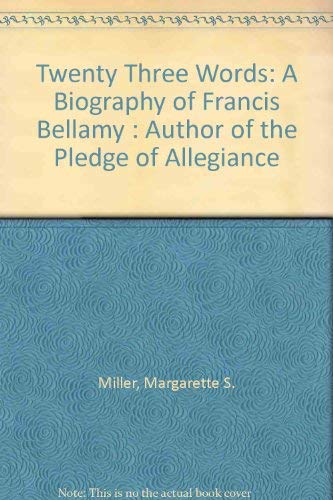 Twenty Three Words: A Biography of Francis Bellamy : Author of the ...