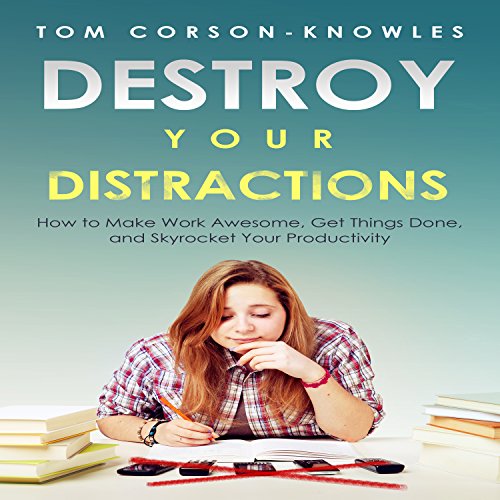 Amazon.com: Destroy Your Distractions: How to Make Work Awesome, Get ...