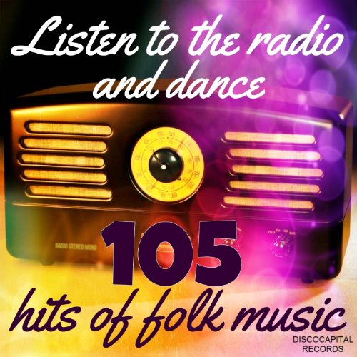 Play Listen to the Radio and Dance (105 Hits of Folk Music) by VARIOUS ...