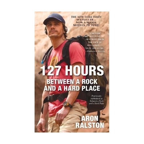 127 Hours Between A Rock and A Hard Place: Ralston, Aron: 9781451617702 ...