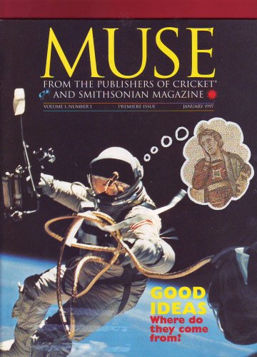 Muse: From the Publishers of Cricket and Smithsonian Magazine. Volume 1 ...