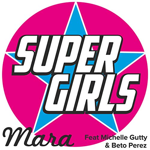 Super Girls (feat. Michelle Gutty & Beto Perez) by Mara (feat. Michelle ...