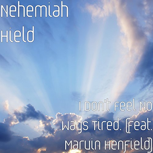 Play I Don't Feel No Ways Tired (feat. Marvin Henfield) by Nehemiah ...