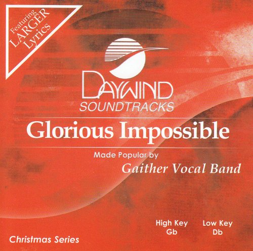 Made Popular By: Gaither Vocal Band - Glorious Impossible ...