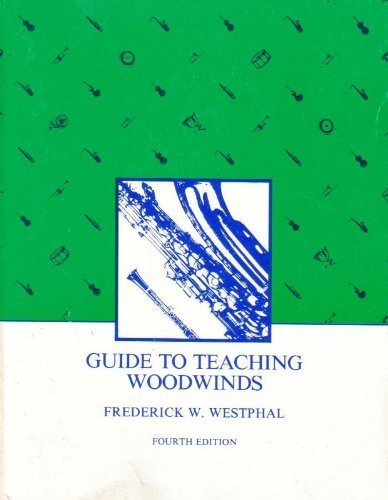 Guide to Teaching Woodwinds (4th Edition): Westphal, Frederick William ...
