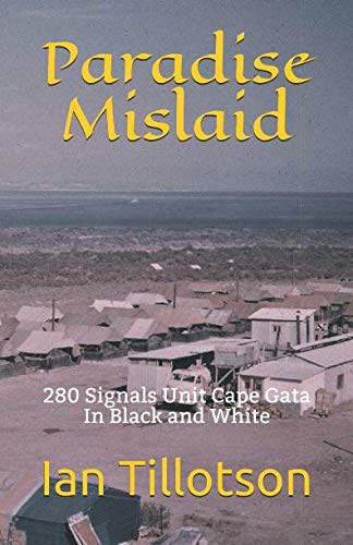 Paradise Mislaid: 280 Signals Unit Cape Gata: In Black and White ...