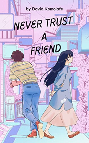 Amazon.com: NEVER TRUST A FRIEND eBook : KOMOLAFE, DAVID : Books
