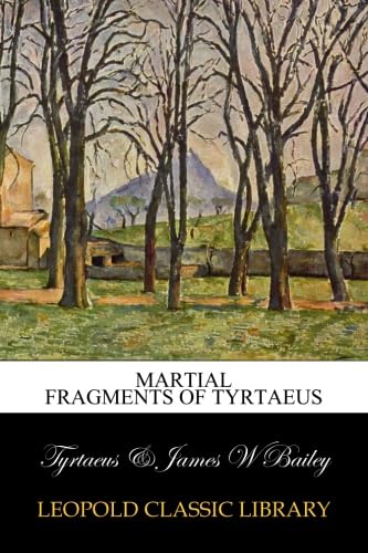 Martial fragments of Tyrtaeus: ., Tyrtaeus, Bailey, James W: Amazon.com ...