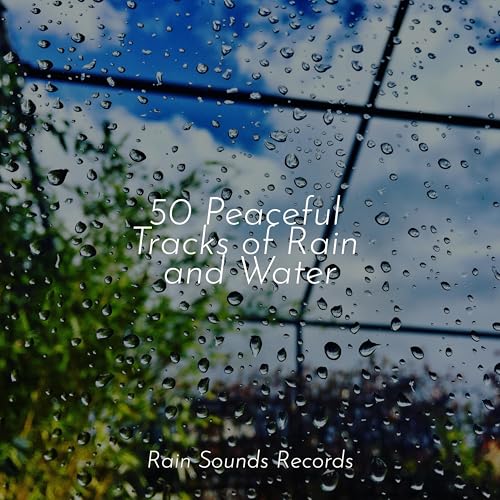 Play 50 Peaceful Tracks of Rain and Water by Easy Sleep Music, Yoga ...