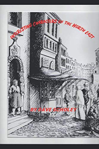 Interesting Characters of the North East: Amazon.co.uk: Scholey, David ...