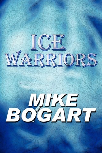 Amazon.com: Ice Warriors: 9781448938858: Bogart, Mike: Books