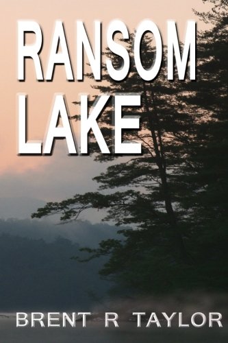 Ransom Lake: Taylor, Brent R: 9780967224725: Amazon.com: Books