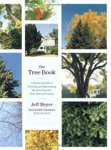 The Tree Book: A Practical Guide to Selecting and Maintaining the Best ...
