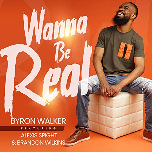 Play Wanna Be Real by Byron Walker feat. Alexis Spight & Brandon ...