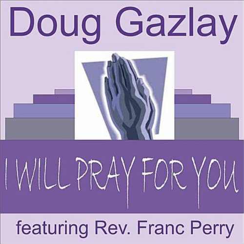 Amazon.com: I Will Pray for You (feat. Rev. Franc Perry) : Doug Gazlay ...