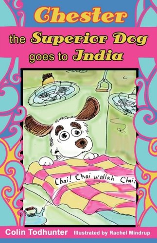 Chester the Superior Dog Goes to India: Colin Todhunter, Rachel Mindrup ...