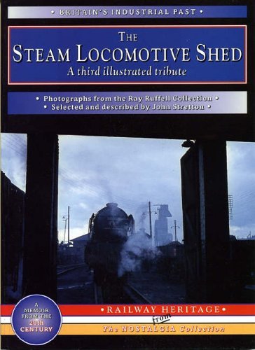 The Steam Locomotive Shed: A Third Illustrated Tribute (The Nostalgia ...