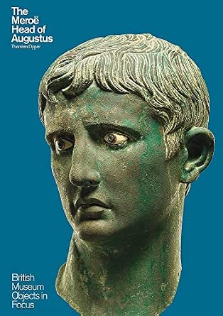 The Meroë Head of Augustus (Object in Focus): Opper, Thorsten ...