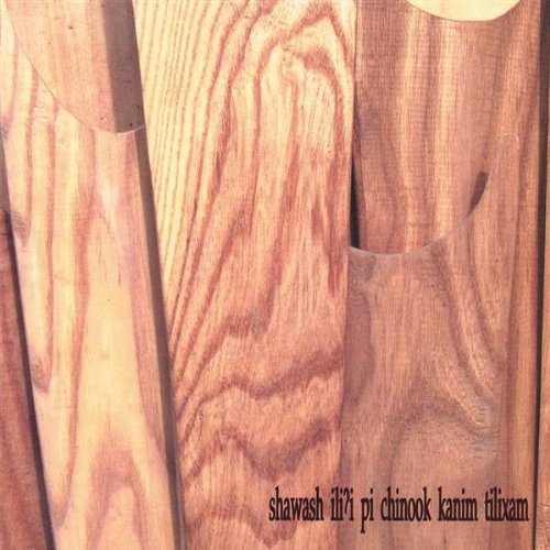 Shawash Ili'i Pi Chinook Kanim Tilixam - Amazon.com Music