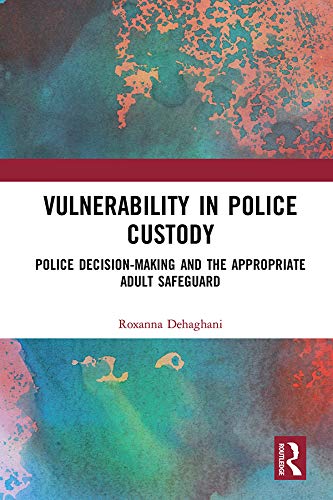 Vulnerability in Police Custody: Police decision-making and the ...