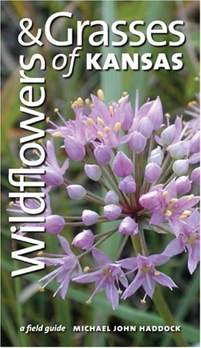Wildflowers and Grasses of Kansas: A Field Guide: Haddock, Michael J ...