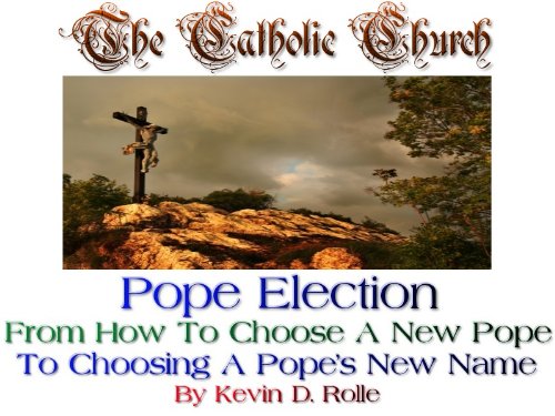 The Catholic Church Pope Election: From How To Choose A New Pope, To ...