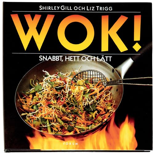 Wok! Snabbt, hett och lätt : Trigg, Liz, Gill, Shirley, Sandberg ...