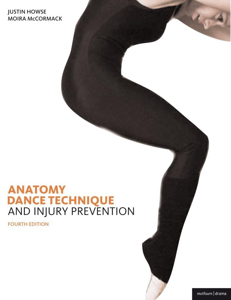 Anatomy, Dance Technique and Injury Prevention: Howse, Justin ...