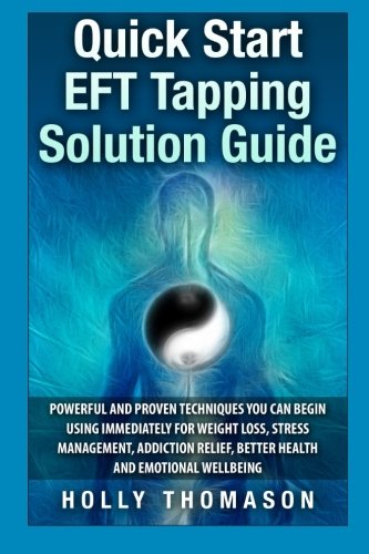 Quick Start EFT Tapping Solution Guide: A Powerful and Proven Guide to ...
