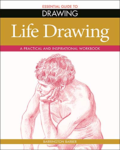 Essential Guide To Drawing Life Drawing A Practical And Inspirational Workbook Kindle