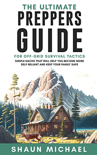 The Ultimate Preppers Guide for Off-Grid Survival: Simple Hacks That ...
