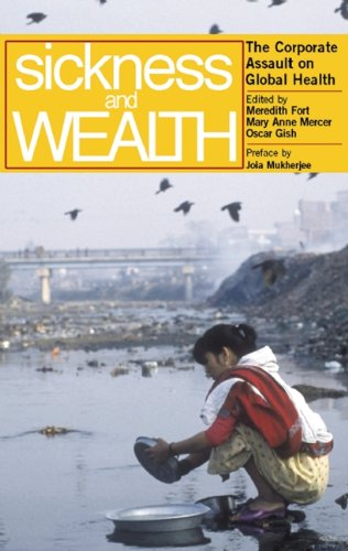 Sickness and Wealth: The Corporate Assault on Global Health: Fort ...