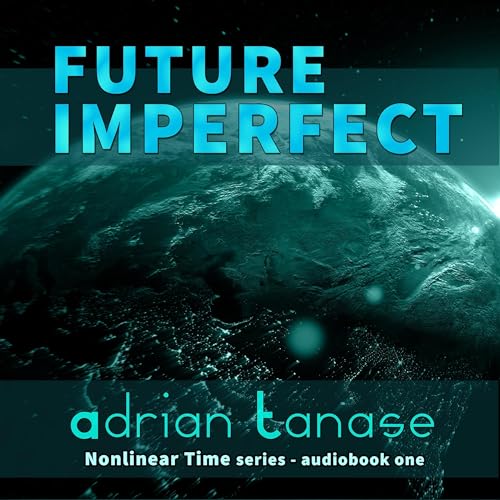 Amazon.com: Future Imperfect: Non-Linear Time 1 (Audible Audio Edition): Adrian Tanase, Adrian ...